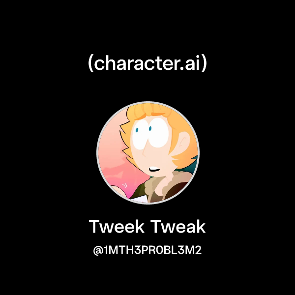 Chat with Tweek Tweak | character.ai | Personalized AI for every moment ...