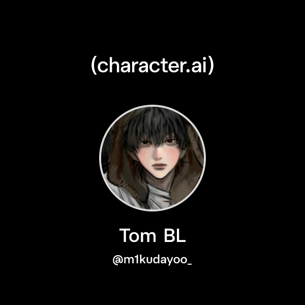 Chat with Tom BL | character.ai | AI Chat, Reimagined–Your Words. Your ...