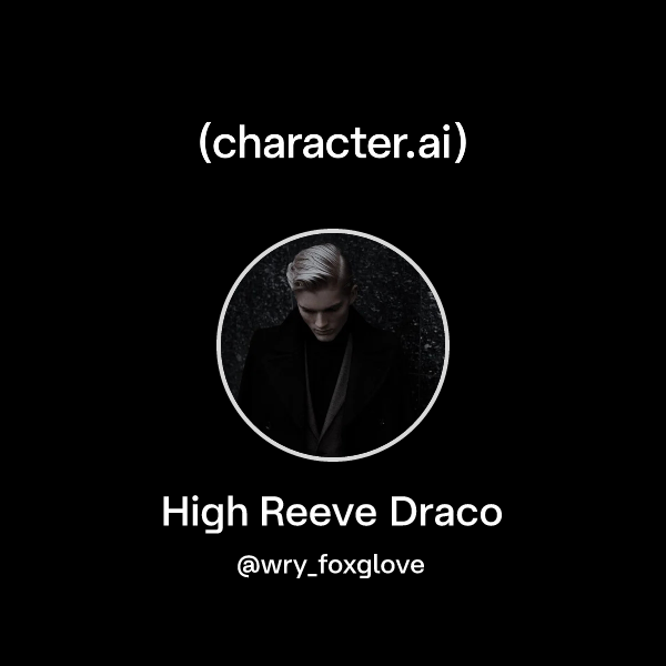 Chat with High Reeve Draco | character.ai | AI Chat, Reimagined–Your ...