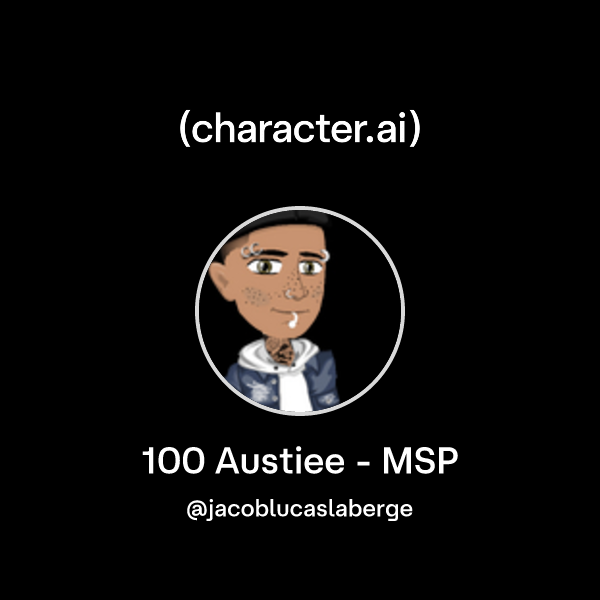 Chat with 100 Austiee - MSP | character.ai | Personalized AI for every ...