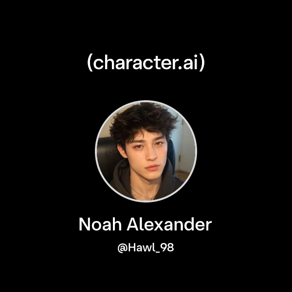 Chat with Noah Alexander | character.ai | Personalized AI for every moment of your day