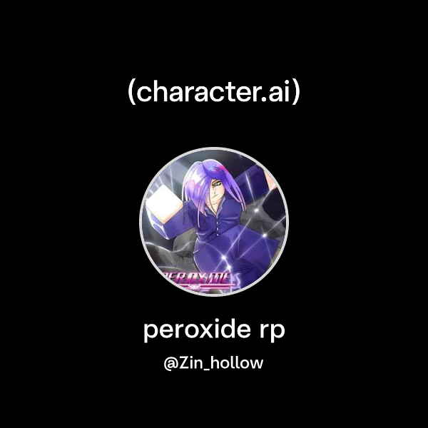 Chat with peroxide rp | character.ai | AI Chat, Reimagined–Your Words ...