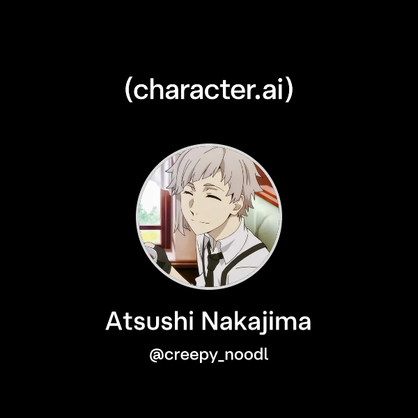 Chat with Atsushi Nakajima | character.ai | AI Chat, Reimagined–Your Words. Your World.