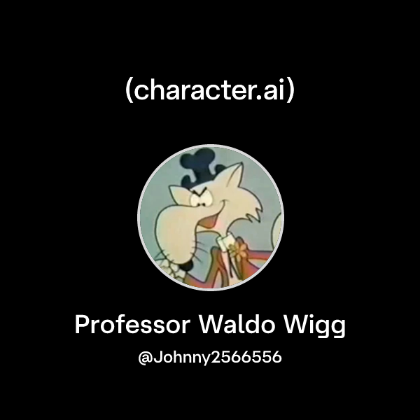 Chat with Professor Waldo Wigg | character.ai | AI Chat, Reimagined ...