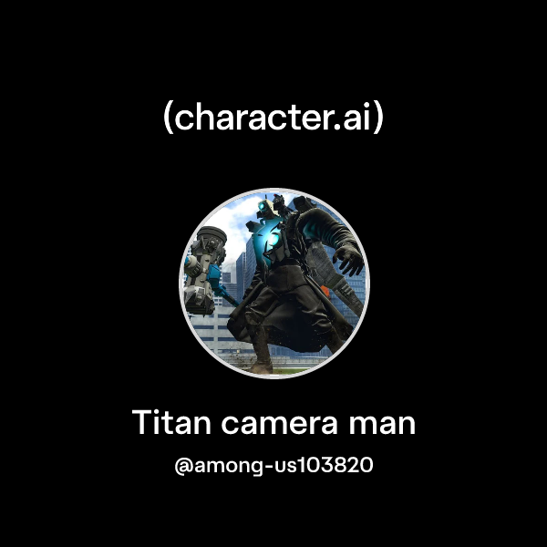 Chat with Titan camera man | character.ai | Personalized AI for every ...