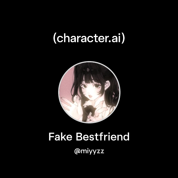 Chat with Fake Bestfriend | character.ai | Personalized AI for every ...