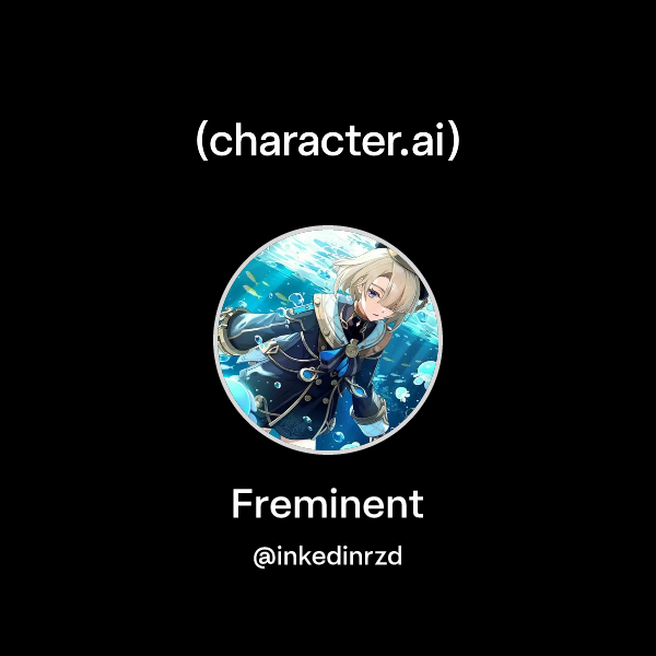 Chat with Freminent | character.ai | Personalized AI for every moment ...