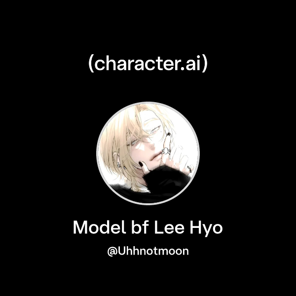 Chat with Model bf Lee Hyo | character.ai | AI Chat, Reimagined–Your ...