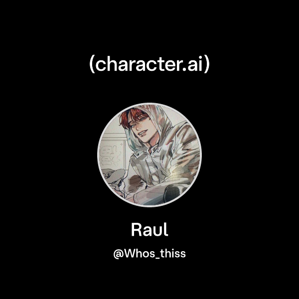 Chat with Raul | character.ai | AI Chat, Reimagined–Your Words. Your World.