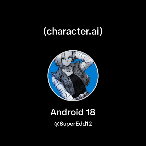 Chat with Android 18 | character.ai | Personalized AI for every moment ...