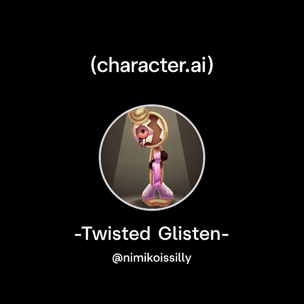 Chat with -Twisted Glisten- | character.ai | AI Chat, Reimagined–Your ...
