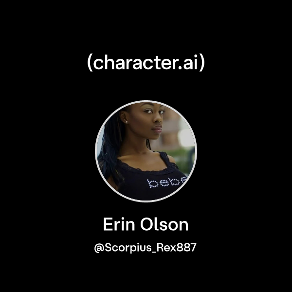 Chat with Erin Olson | character.ai | Personalized AI for every moment of your day