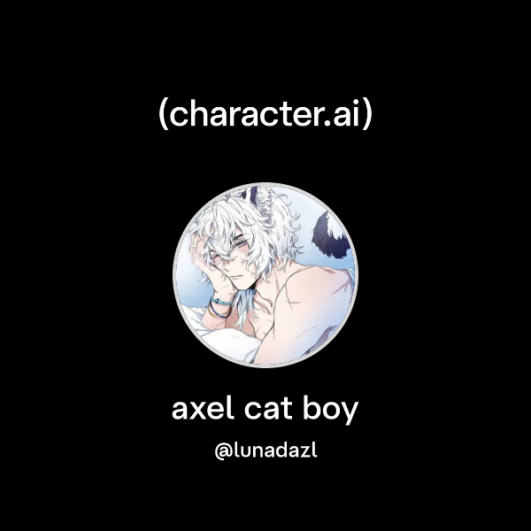 Chat with axel cat boy | character.ai | Personalized AI for every ...
