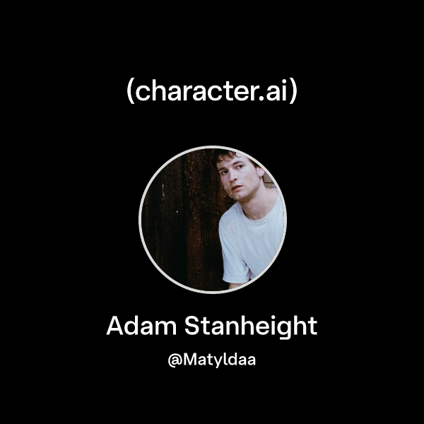Chat with Adam Stanheight | character.ai | AI Chat, Reimagined–Your ...