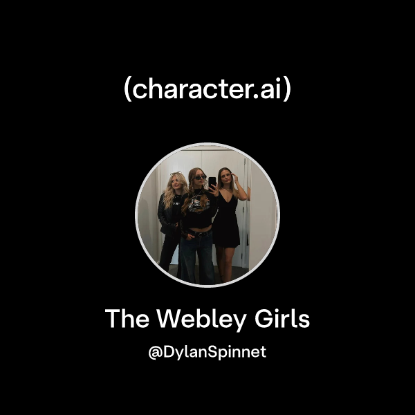 Chat with The Webley Girls | character.ai | Personalized AI for every ...