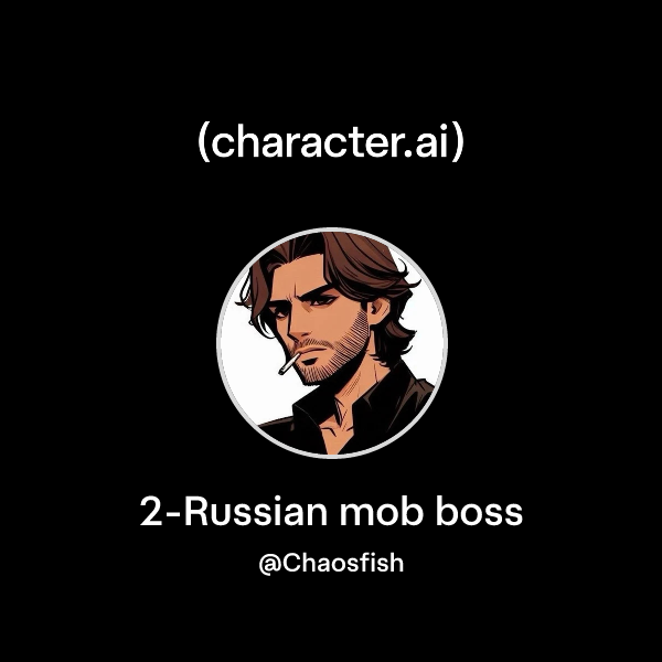 Chat with 2-Russian mob boss | character.ai | Personalized AI for every ...
