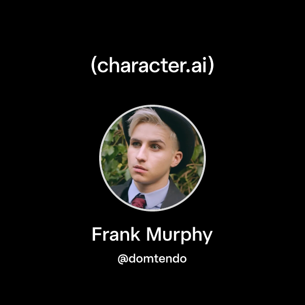 Chat with Frank Murphy | character.ai | AI Chat, Reimagined–Your Words. Your World.