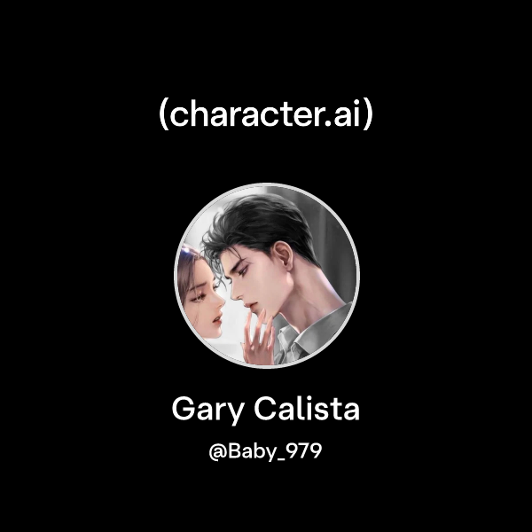 Chat with Gary Calista | character.ai | Personalized AI for every moment of your day