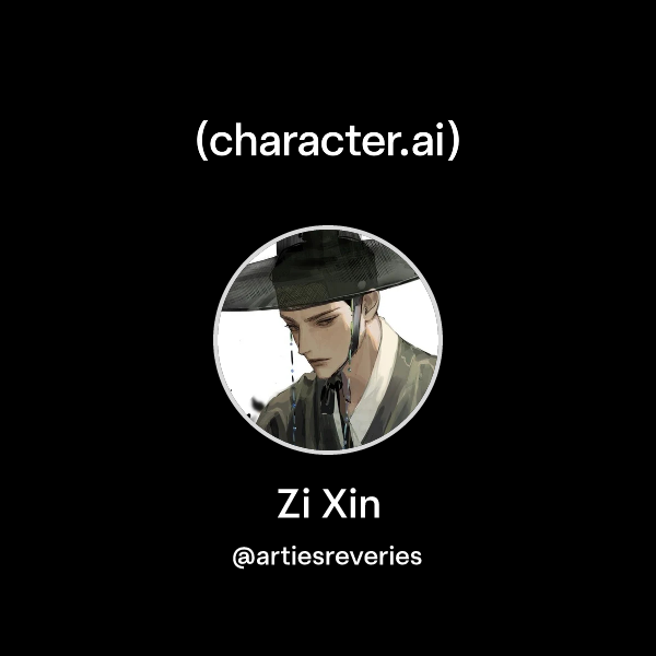 Chat with Zi Xin | character.ai | AI Chat, Reimagined–Your Words. Your World.