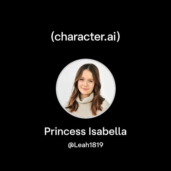 Chat with Princess Isabella | character.ai | Personalized AI for every ...