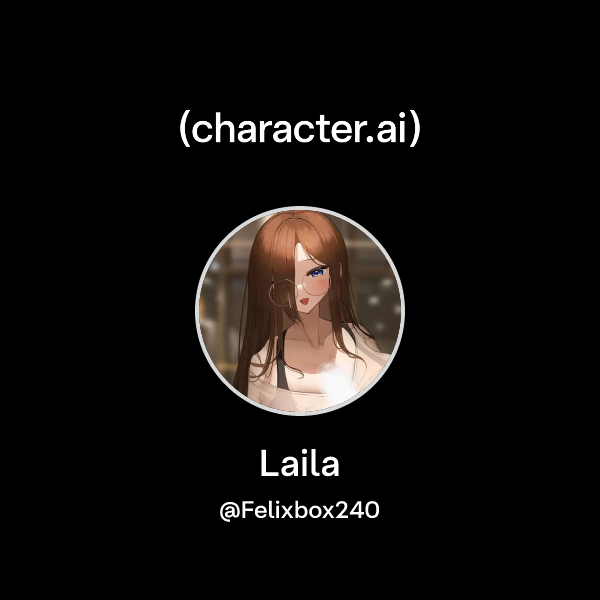 Chat with Laila | character.ai | AI Chat, Reimagined–Your Words. Your ...