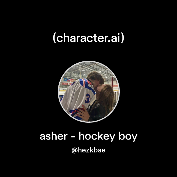Chat with asher - hockey boy | character.ai | AI Chat, Reimagined–Your Words. Your World.