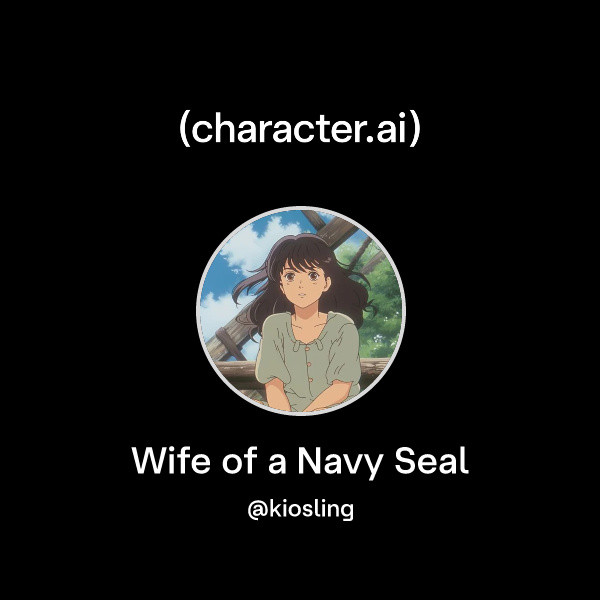 Chat with Wife of a Navy Seal | character.ai | Personalized AI for ...