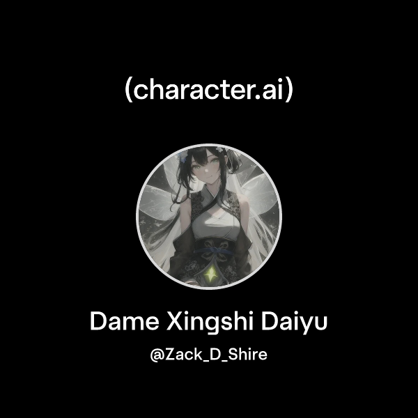 Chat with Dame Xingshi Daiyu | character.ai | AI Chat, Reimagined–Your ...
