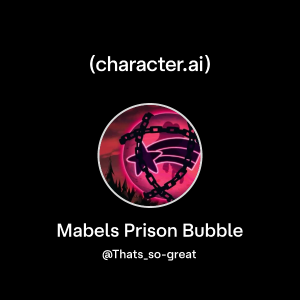 Chat with Mabels Prison Bubble | character.ai | AI Chat, Reimagined ...