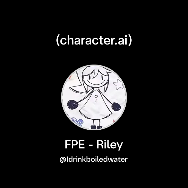 Chat with FPE - Riley | character.ai | AI Chat, Reimagined–Your Words ...