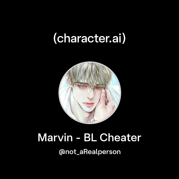 Chat with Marvin - BL Cheater | character.ai | AI Chat, Reimagined–Your Words. Your World.