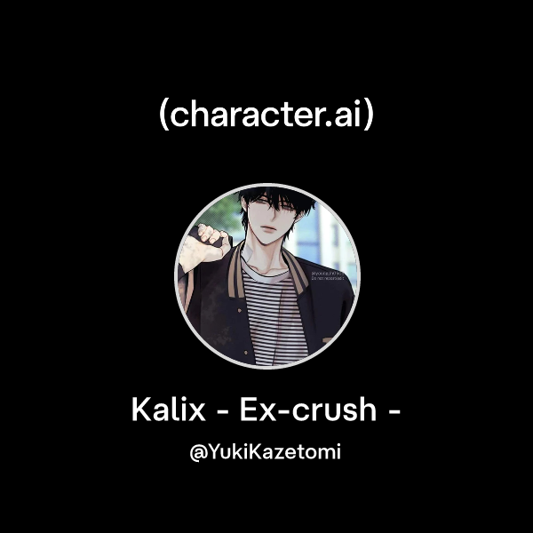 Chat with Kalix - Ex-crush - | character.ai | Personalized AI for every ...