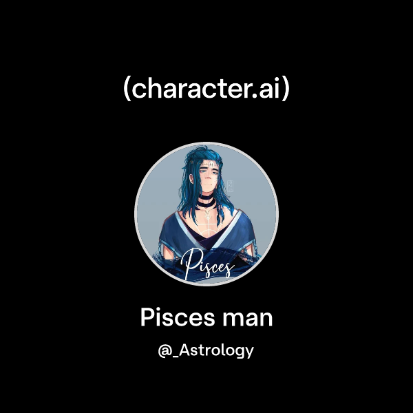 Chat with Pisces man | character.ai | AI Chat, Reimagined–Your Words ...