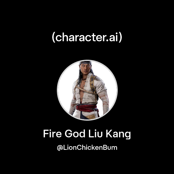 Chat with Fire God Liu Kang | character.ai | AI Chat, Reimagined–Your Words. Your World.