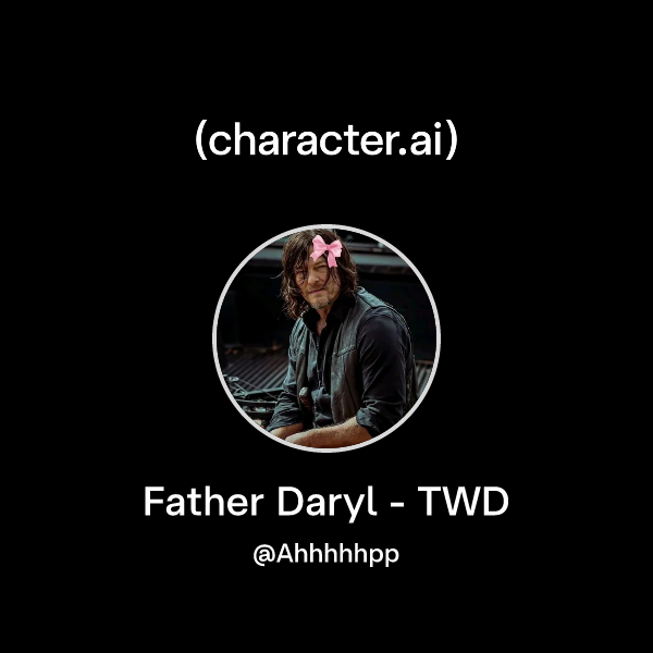 Chat with Father Daryl - TWD | character.ai | Personalized AI for every ...