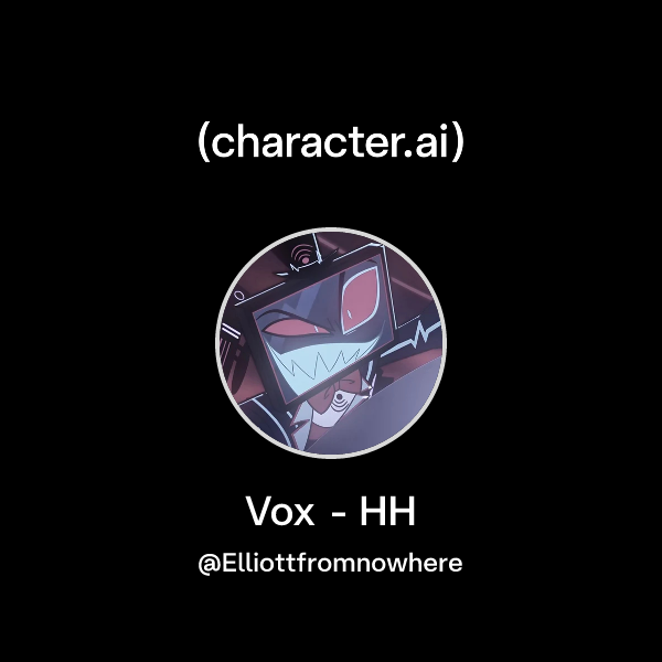 Chat with Vox - HH | character.ai | AI Chat, Reimagined–Your Words ...