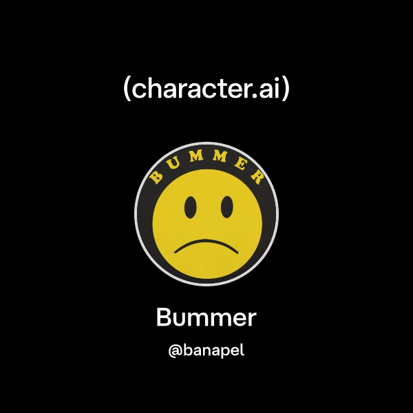 Chat with Bummer | character.ai | Personalized AI for every moment of ...
