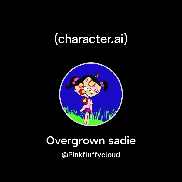 Chat with Overgrown sadie | character.ai | AI Chat, Reimagined–Your ...