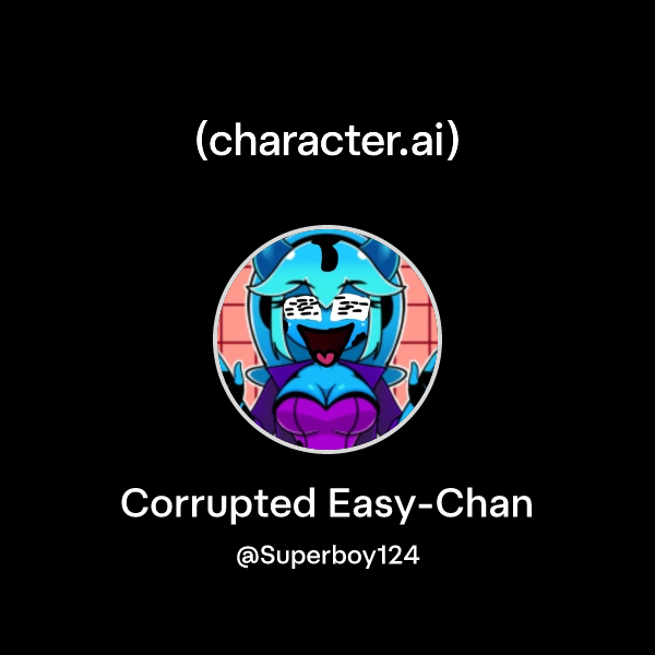Chat with Corrupted Easy-Chan | character.ai | Personalized AI for ...