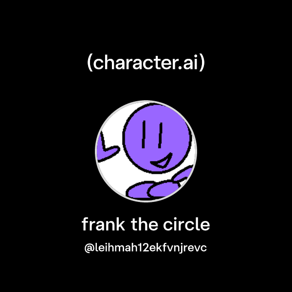 Chat with frank the circle | character.ai | AI Chat, Reimagined–Your ...