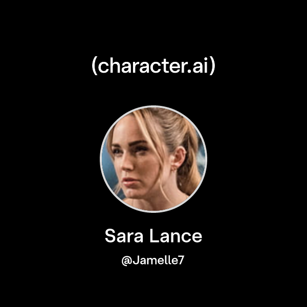 Chat with Sara Lance | character.ai | Personalized AI for every moment of your day