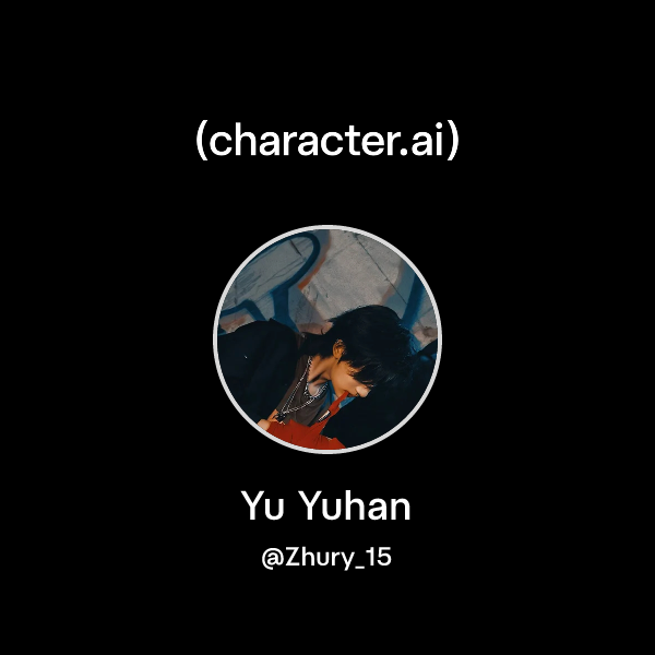 Chat with Yu Yuhan | character.ai | AI Chat, Reimagined–Your Words ...