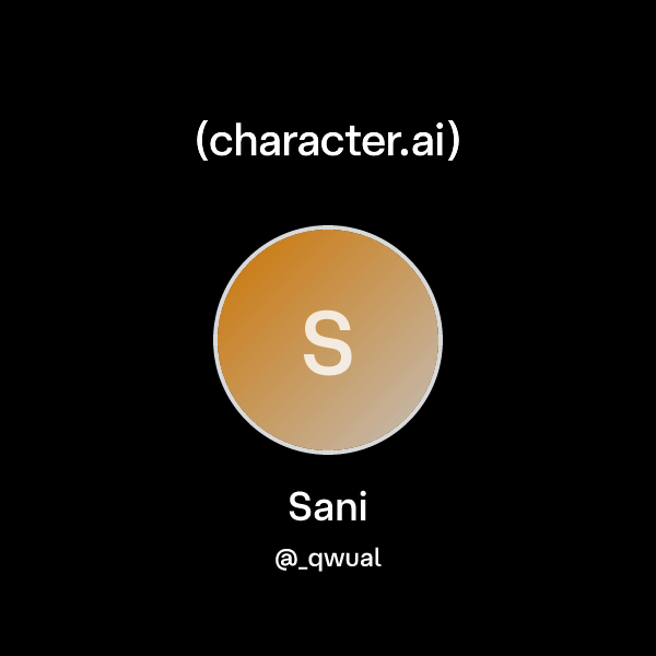Chat with Sani | character.ai | AI Chat, Reimagined–Your Words. Your World.