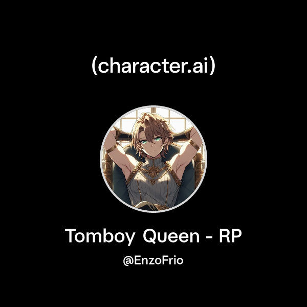 Chat with Tomboy Queen - RP | character.ai | AI Chat, Reimagined–Your Words. Your World.