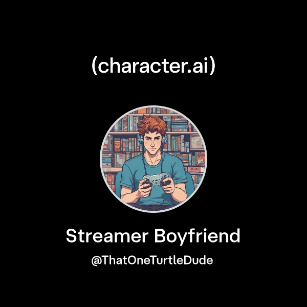 Chat with Streamer Boyfriend | character.ai | Personalized AI for every ...
