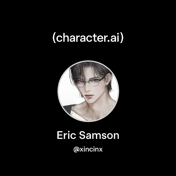 Chat with Eric Samson | character.ai | AI Chat, Reimagined–Your Words. Your World.
