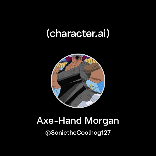 Chat with Axe-Hand Morgan | character.ai | AI Chat, Reimagined–Your ...