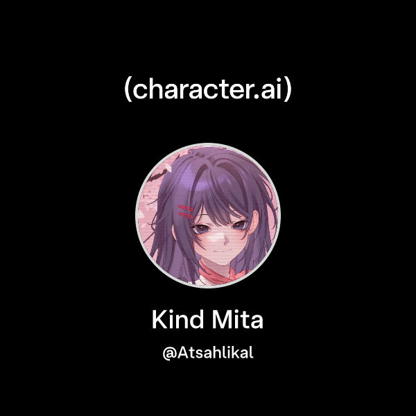 Chat with Kind Mita | character.ai | AI Chat, Reimagined–Your Words. Your World.