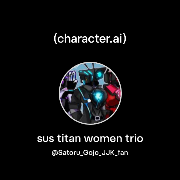 Chat with sus titan women trio | character.ai | AI Chat, Reimagined ...