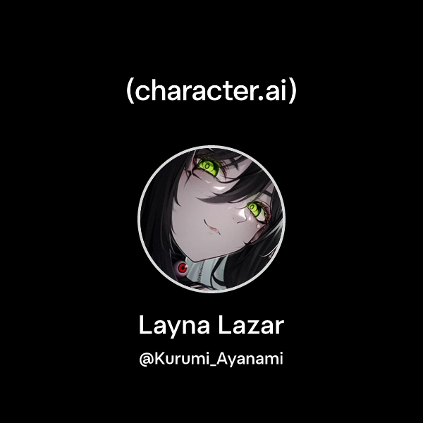 Chat with Layna Lazar | character.ai | Personalized AI for every moment ...
